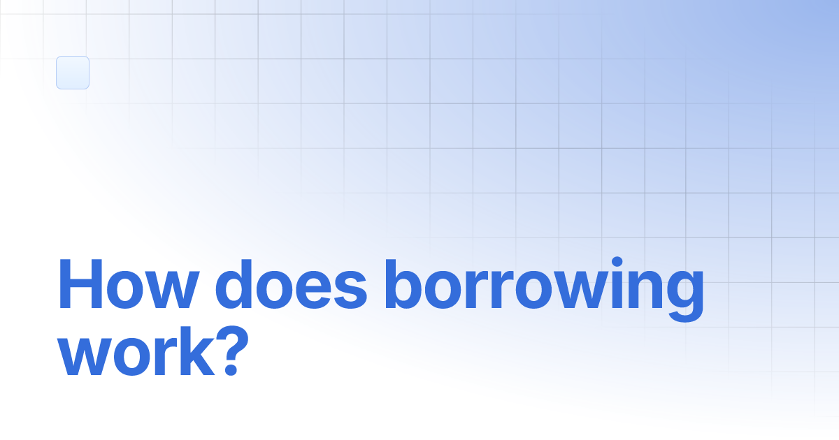 How does borrowing work?